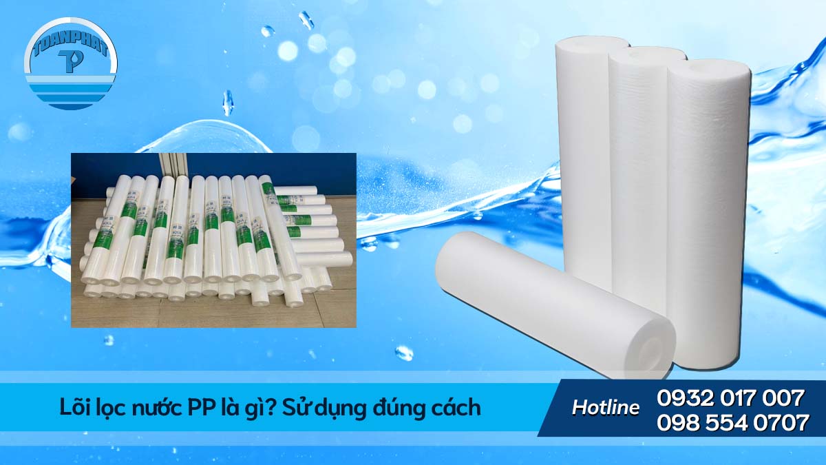 Lõi lọc nước PP là gì? Sử dụng lõi lọc PP đúng cách 2025
